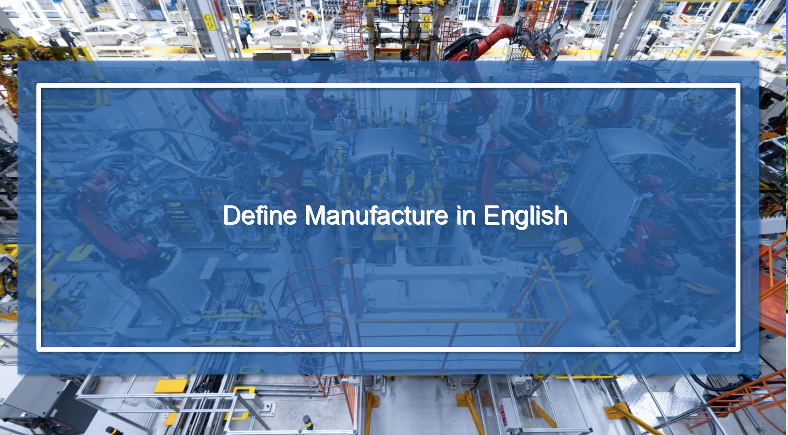 Define Manufacture in English | Manufacturing Flex