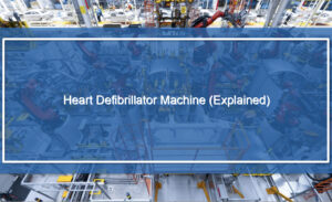 Heart Defibrillator Machine (Explained) – Manufacturing Flex