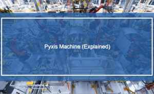 Pyxis Machine (Explained) – Manufacturing Flex