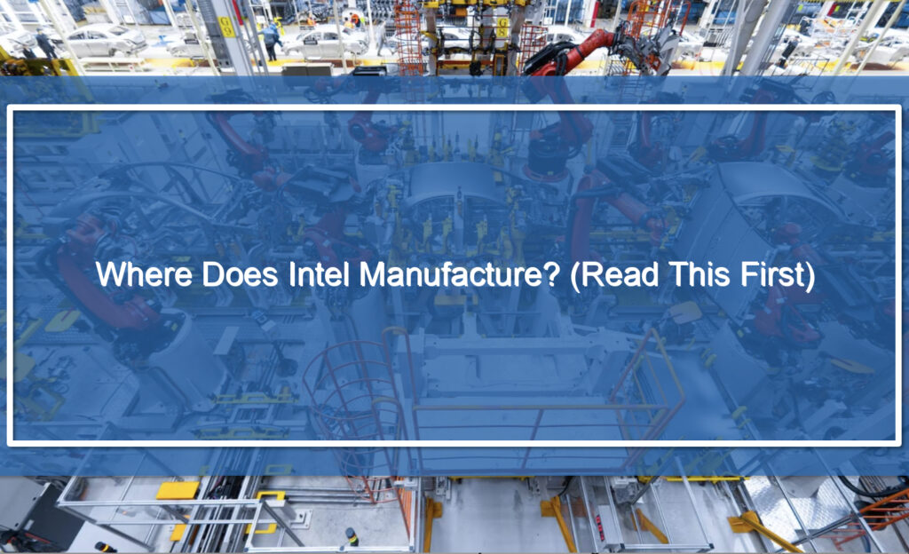 Where Does Intel Manufacture? (Read This First) – Manufacturing Flex