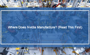 Where Does Nvidia Manufacture? (Read This First) – Manufacturing Flex