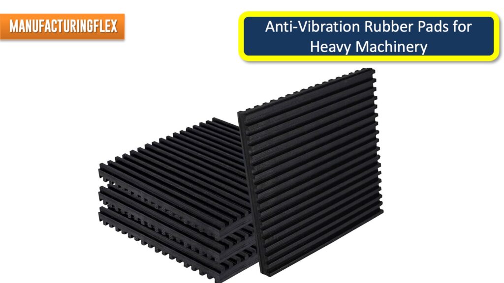 Anti-Vibration Rubber Pads for Heavy Machinery – Manufacturing Flex